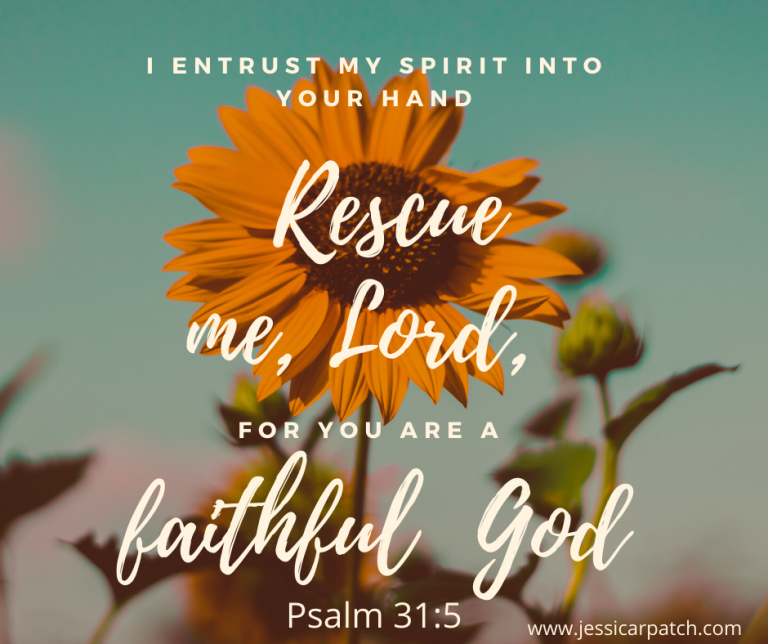 I entrust my spirit into your hand. Rescue me, Lord, for you are a ...